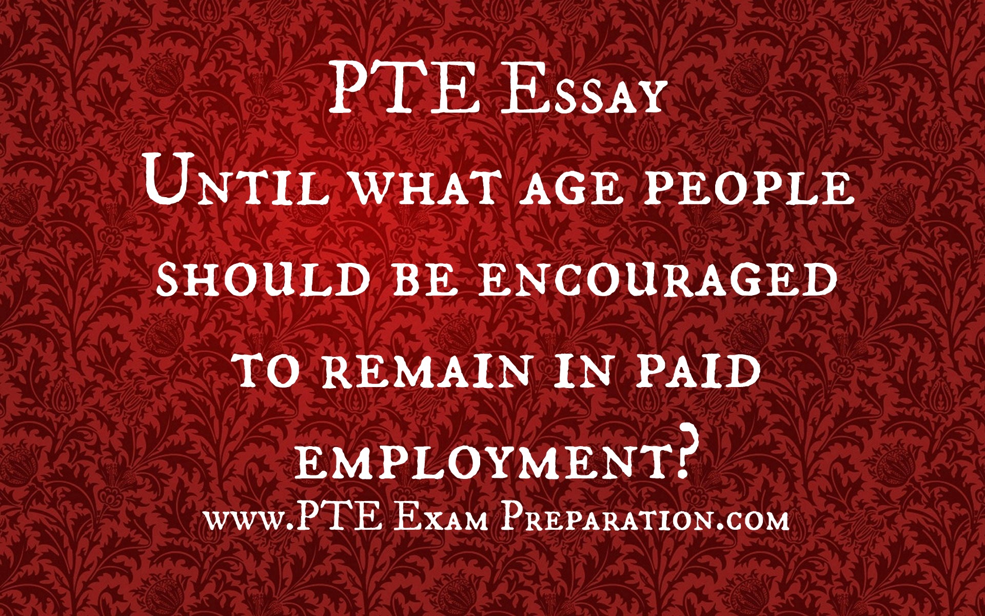 PTE Debatable Essay Topics Until What Age People Should Be Encouraged