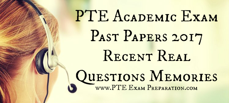 PTE Academic Exam Past Papers 2017 Recent Real Questions Memories